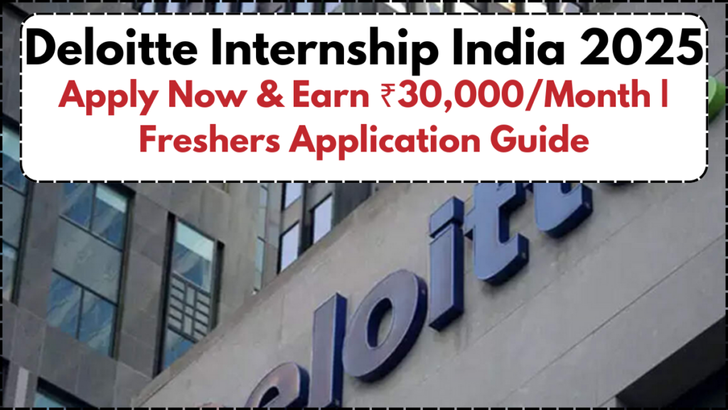 Deloitte Internship India 2025: Apply Now & Earn ₹30,000/Month | Freshers Application Guide